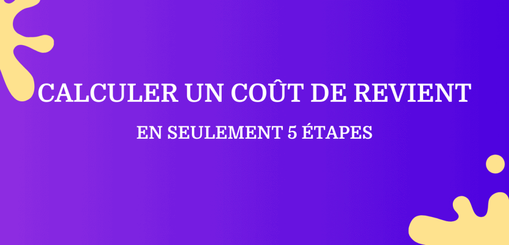 Calculer un coût de revient en 5 étapes | monbtsmco.com Calculer un coût de revient en 5 étapes | monbtsmco.com