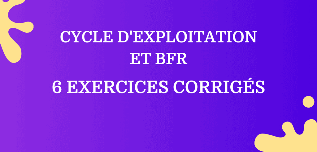 Cycle d'Exploitation : 6 Exercices Corrigés - monbtsmco